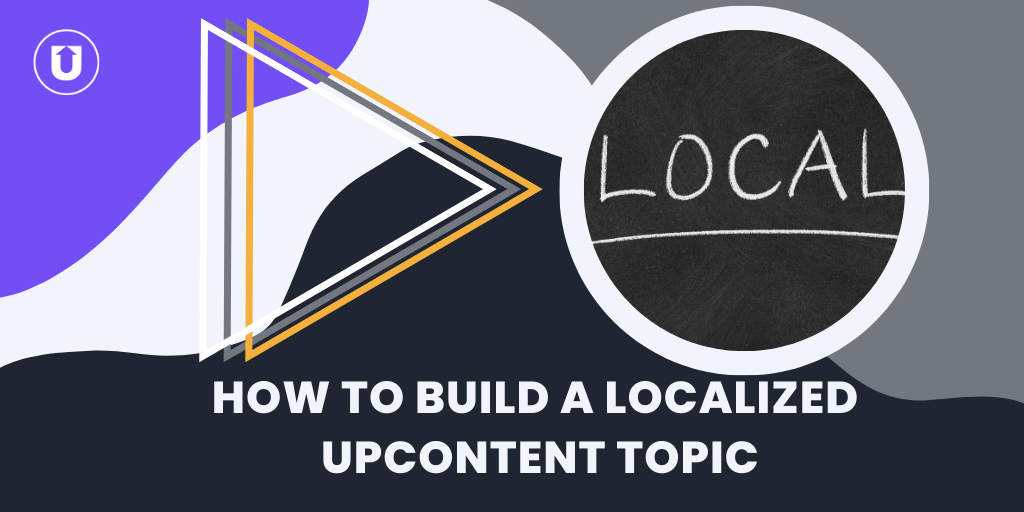How To Create A Localized Topic in UpContent | UpContent